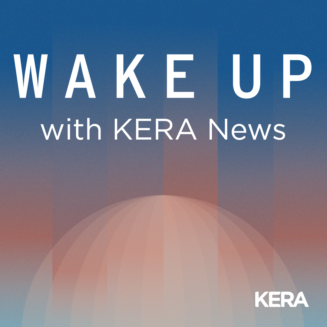 Podcast: Wake Up with KERA News | KERA News