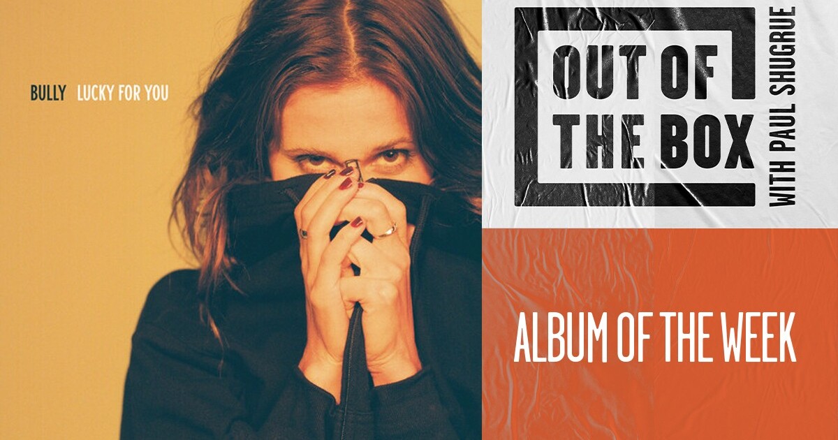 Out of the Box Album of the Week--Bully--Lucky For You