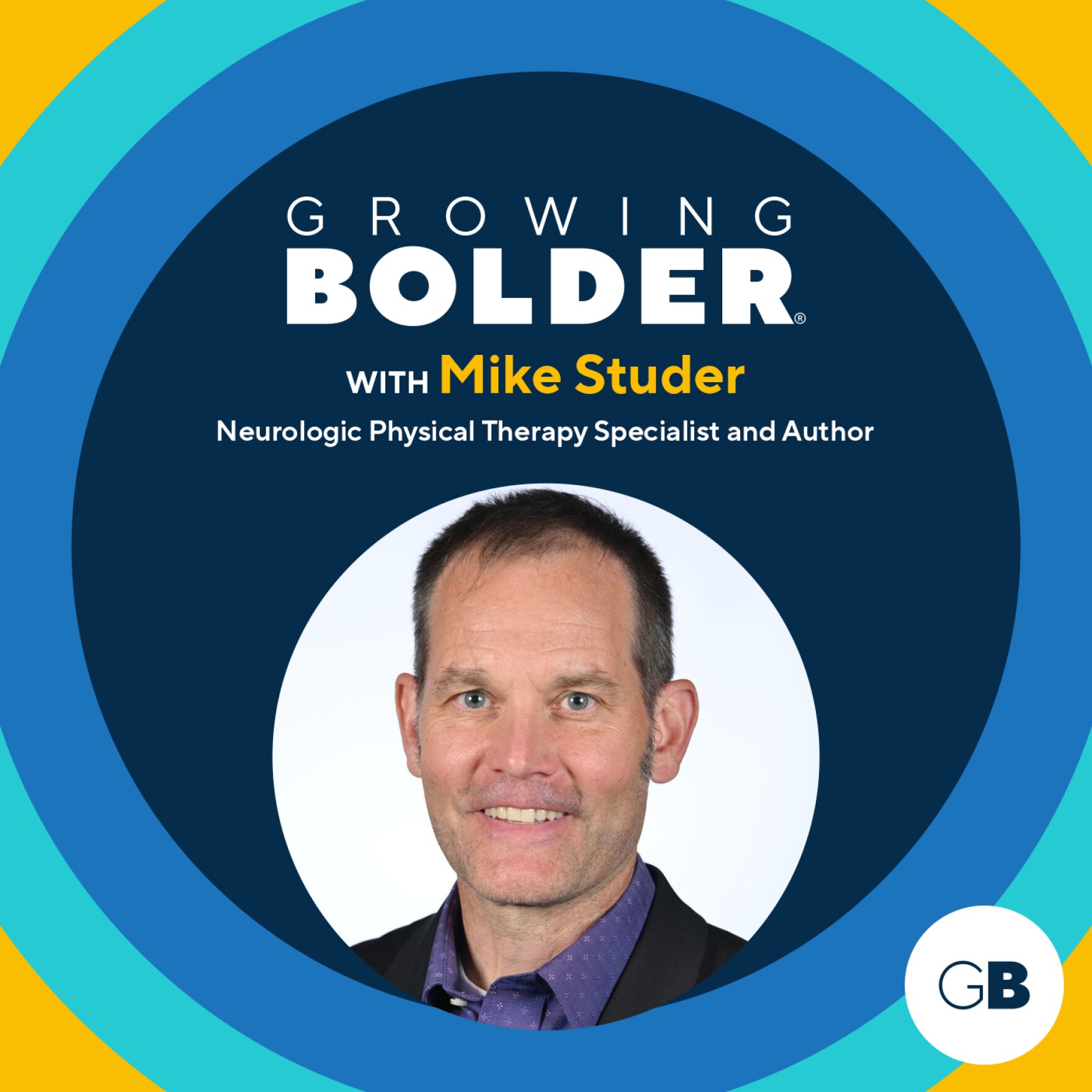 Growing Bolder: Neurologic Physical Therapist, Brain Expert & Author Mike Studer