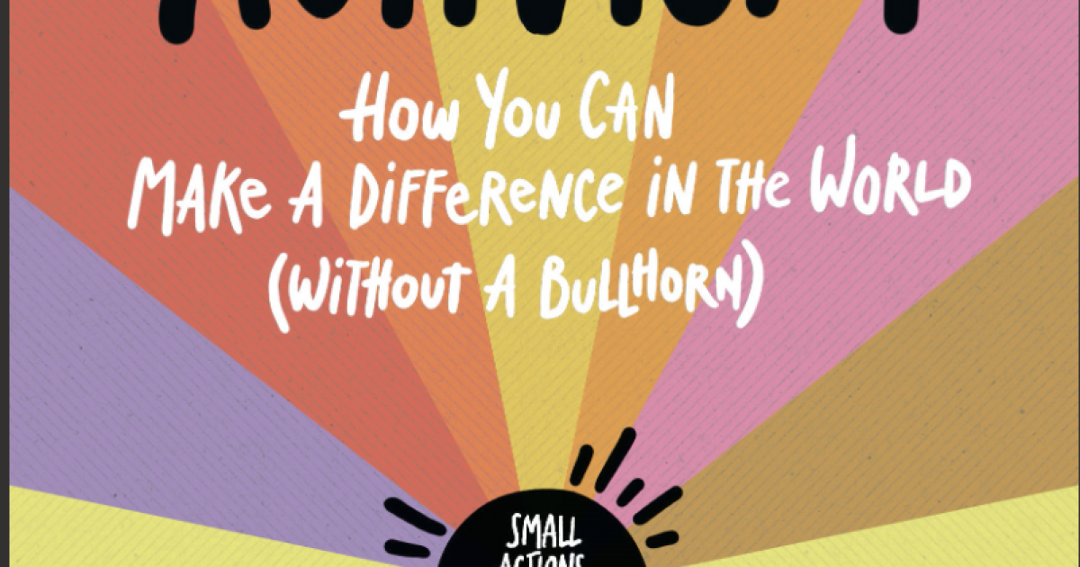 How You Can Make a Difference in the World Without a Bullhorn