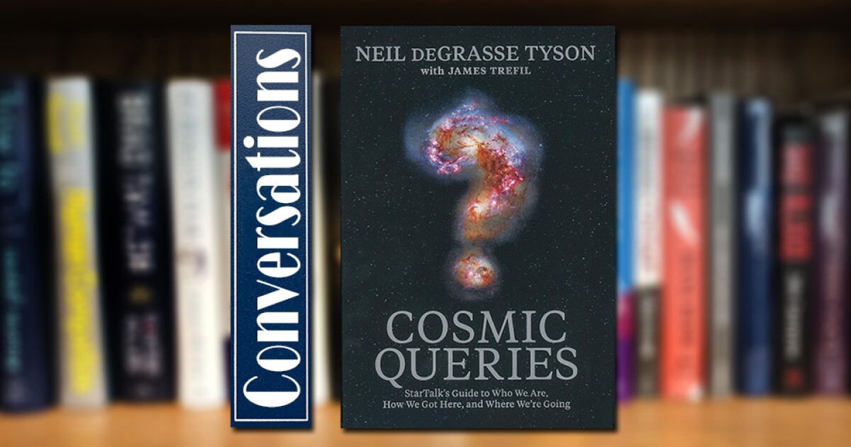 Conversations: Neil deGrasse Tyson, "Cosmic Queries: StarTalk's Guide ...