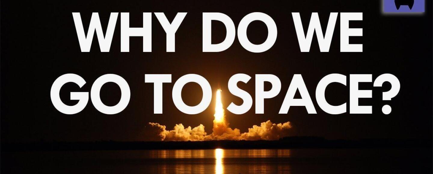 Why Do We Go to Space?