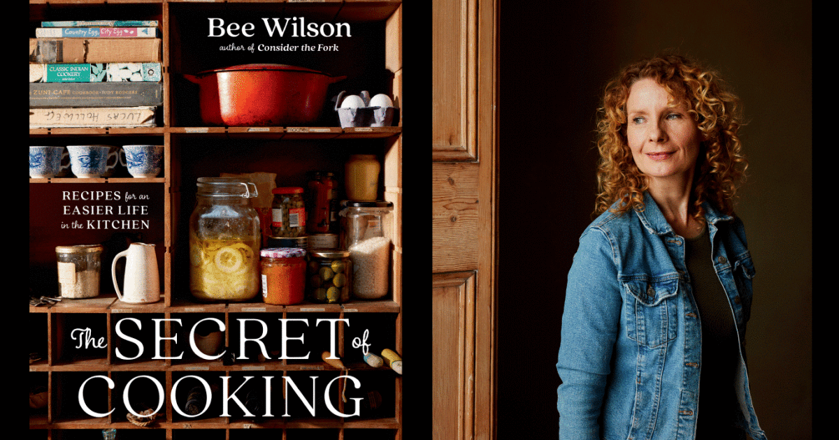 Bee Wilson Reveals the Secret of Cooking