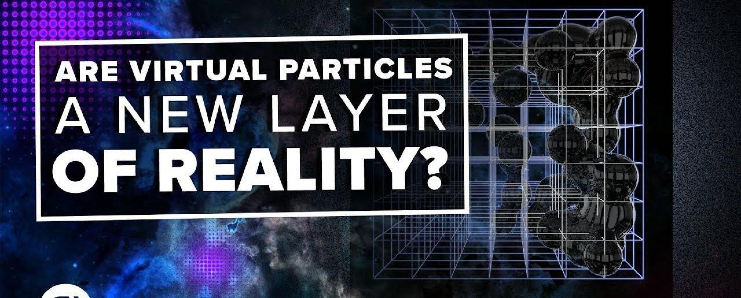 Are Virtual Particles A New Layer of Reality?