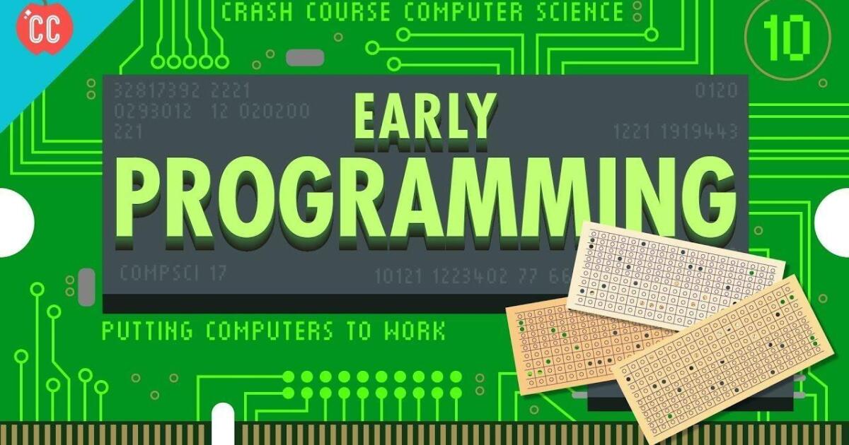Early Programming: Crash Course Computer Science #10