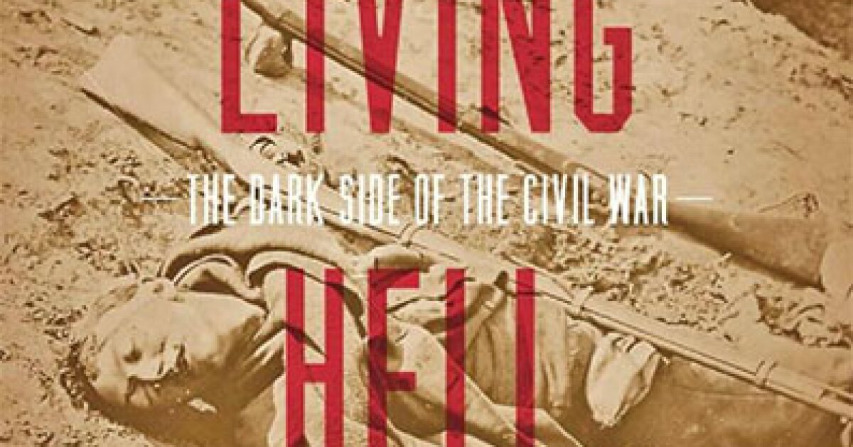 Living Hell: the Dark Side of the Civil War by Michael C.C. Adams | WVXU