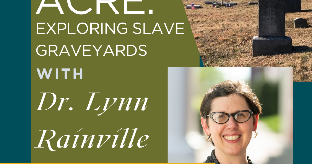 God's Acre: Preserving Slave Graveyards with Dr. Lynn Rainville